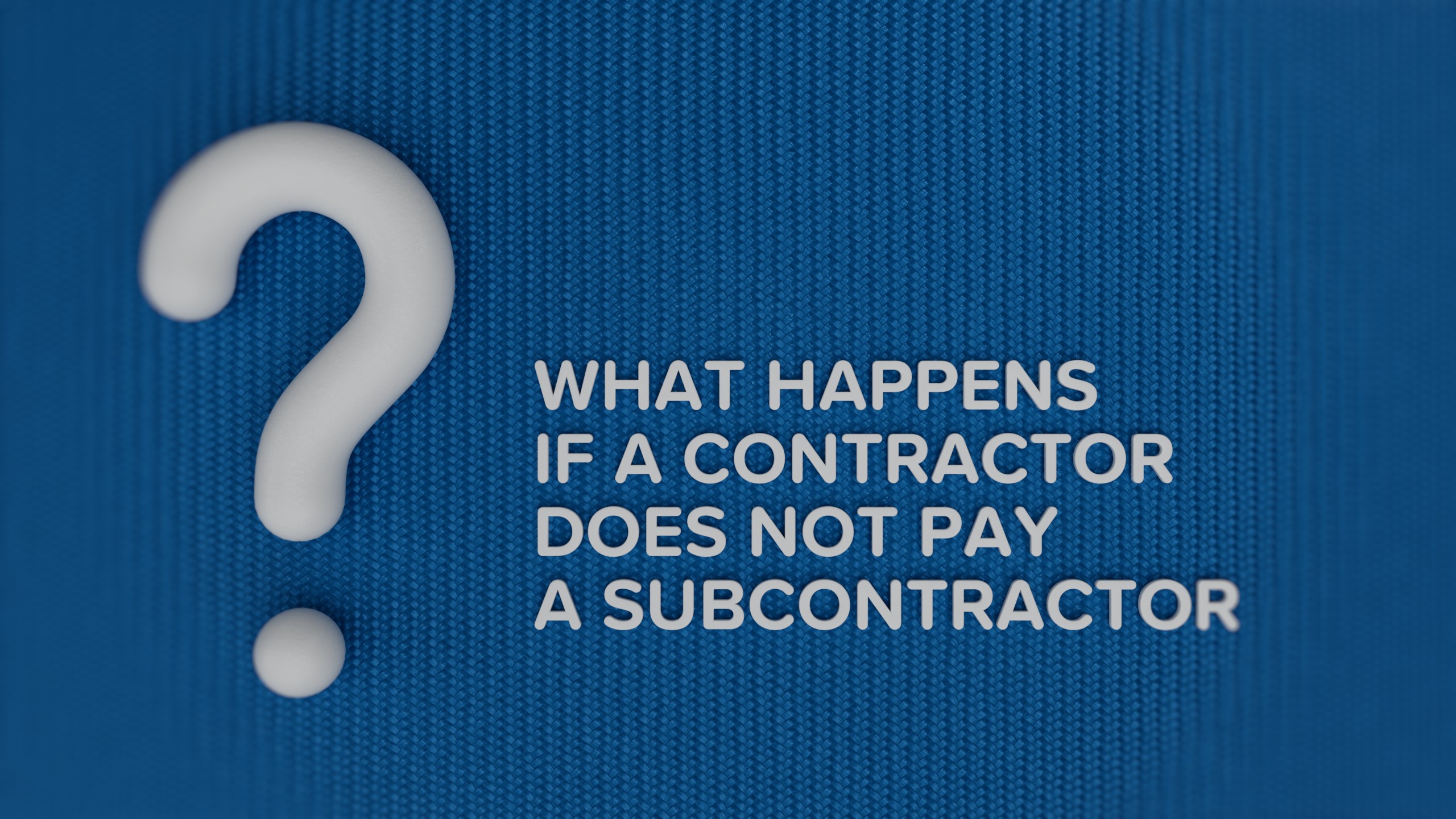 What Happens if a Contractor Does Not Pay a Subcontractor? — Kreo